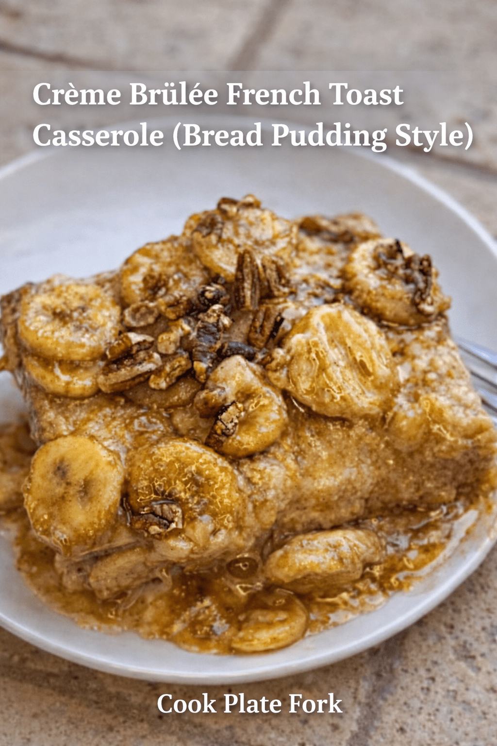Crème Brûlée French Toast Casserole (Bread Pudding Style) – Cook Plate Fork